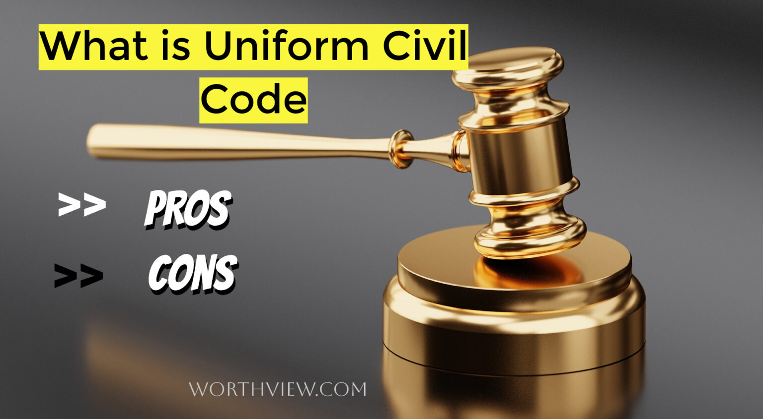 The Pros and Cons of a Uniform Civil Code in India - WorthvieW