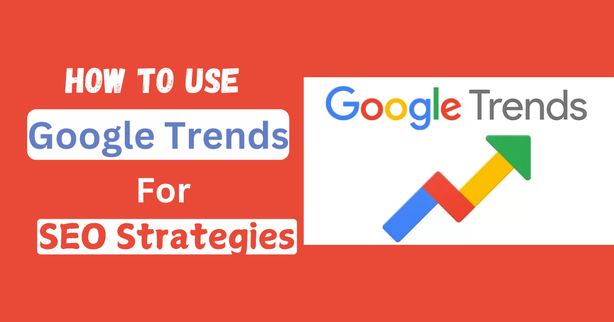 How to Leverage Google Trends for Effective SEO Strategies - WorthvieW