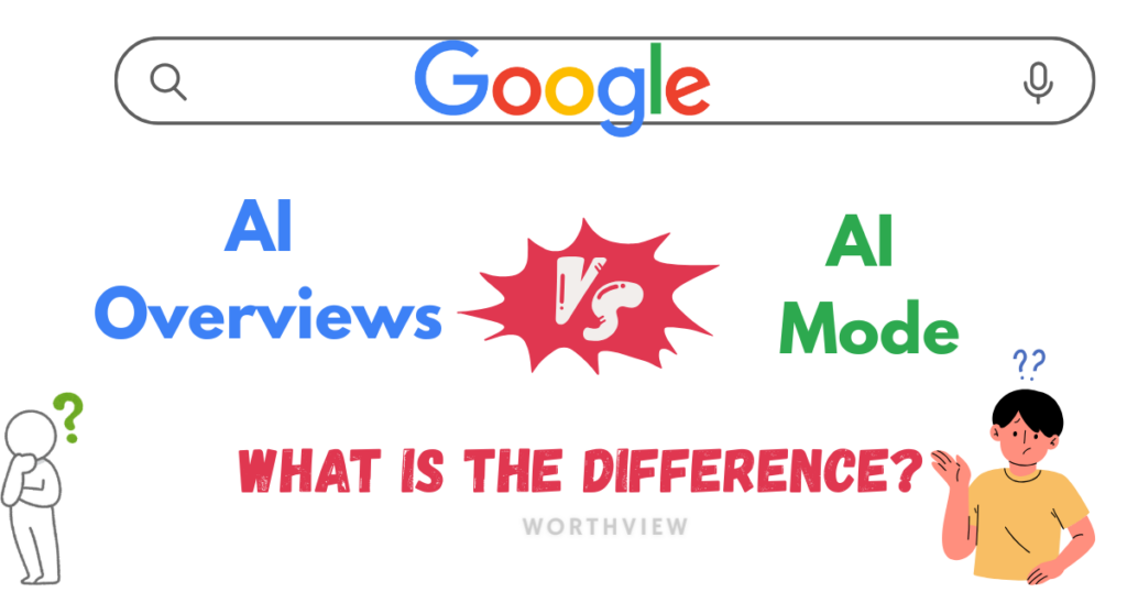 Google AI Overviews vs AI Mode : Key features and Differences - WorthvieW