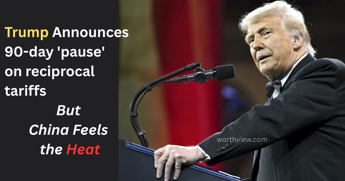 Trump Announces 90-day 'pause' on Reciprocal Tariffs, But China Feels ...