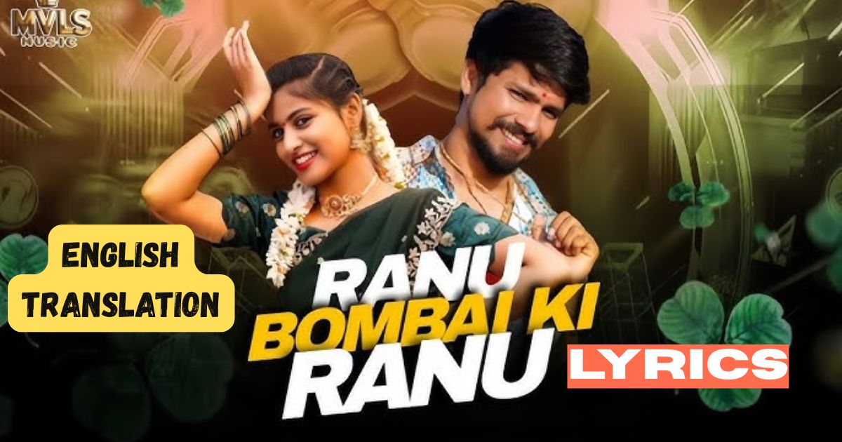 Ranu Bombai Ki Ranu Song Lyrics & English Translation - WorthvieW