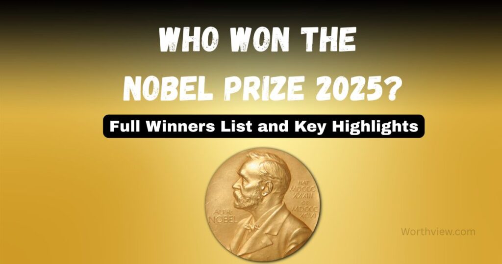 Who Won the Nobel Prize 2025? Full Winners List and Key Highlights - WorthvieW