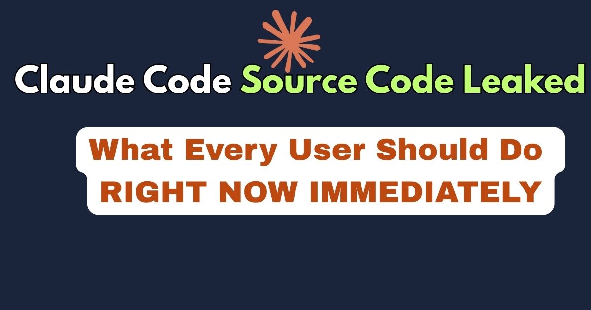Claude Code Source Code Leaked: What Every User Should Do Right Now ...